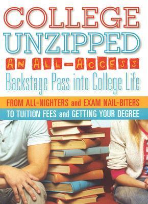 College Unzipped: An all-access, backstage pass into college life, from ...