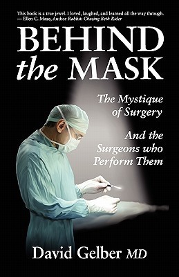 Behind the Mask: The Mystique of Surgery and the Surgeons Who Perform ...