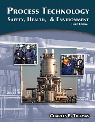 Process Technology: Safety, Health, and Environment by Charles E ...