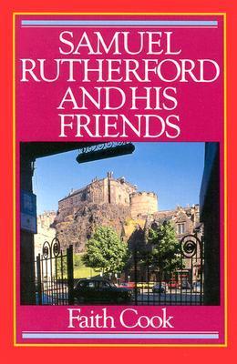 Samuel Rutherford and His Friends by Faith Cook | Goodreads