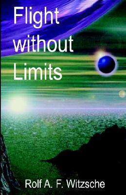 Flight Without Limits by Rolf A.F. Witzsche | Goodreads