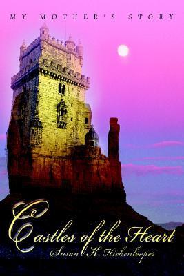 Castles of the Heart: My Mother's Story by Susan K. Hickenlooper | Goodreads