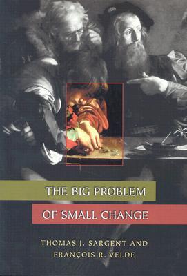 The Big Problem of Small Change by Thomas J. Sargent | Goodreads