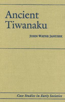 Ancient Tiwanaku by John Wayne Janusek | Goodreads