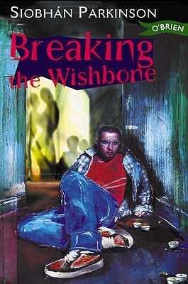 Breaking the Wishbone by Siobhán Parkinson | Goodreads