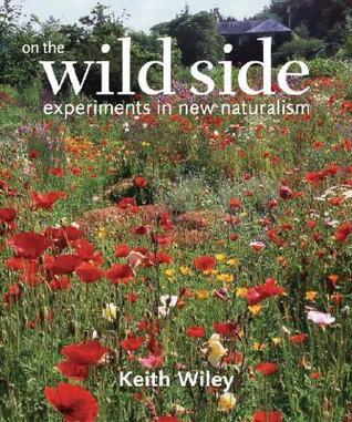 On the Wild Side: Experiments in New Naturalism by Keith Wiley | Goodreads