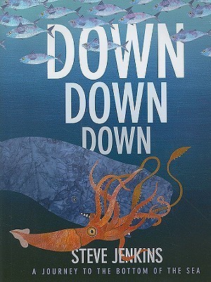 Down, Down, Down: A Journey to the Bottom of the Sea by Steve Jenkins ...