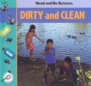 Dirty and Clean (Read and Do Science) by Melinda Lilly | Goodreads