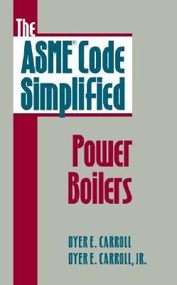 The ASME Code Simplified: Power Boilers by Carroll | Goodreads
