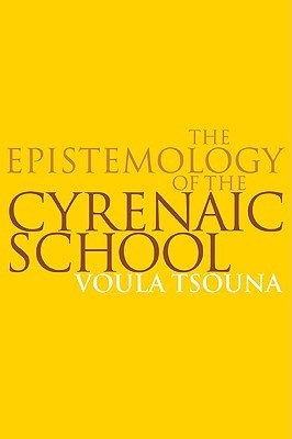 Epistemology of the Cyrenaic School by Voula Tsouna-McKirahan | Goodreads
