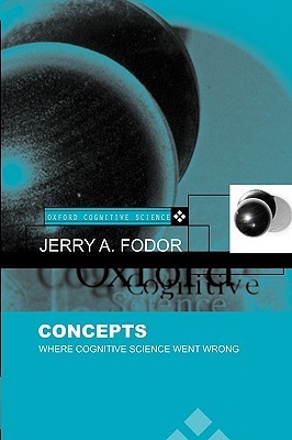 Concepts: Where Cognitive Science Went Wrong by Jerry A. Fodor | Goodreads