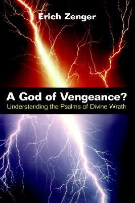 A God of Vengeance?: Understanding the Psalms of Divine Wrath by Erich ...