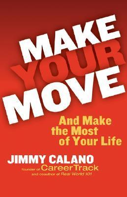 Make Your Move... And Make The Most Of Your Life by Jimmy Calano ...