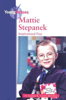 Mattie Stepanek: Inspirational Poet by Leanne K. Currie-McGhee | Goodreads