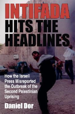 Intifada Hits the Headlines: How the Israeli Press Misreported the ...