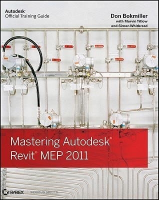 Mastering Autodesk Revit MEP 2011 by Don Bokmiller | Goodreads