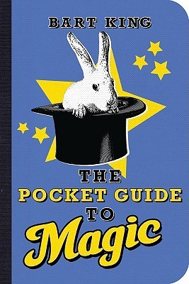 The Pocket Guide to Magic by Bart King | Goodreads