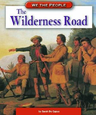 The Wilderness Road (We the People) by Sarah E. De Capua | Goodreads
