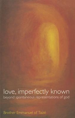 Love, Imperfectly Known: Beyond Spontaneous Representations of God by ...