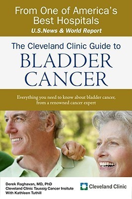 The Cleveland Clinic Guide to Bladder Cancer by Derek Raghavan | Goodreads