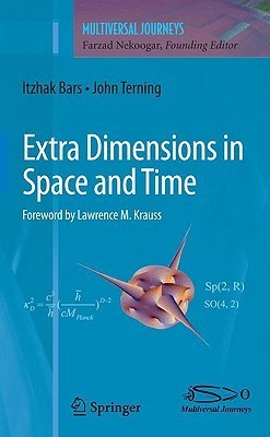Extra Dimensions in Space and Time by Itzhak Bars | Goodreads