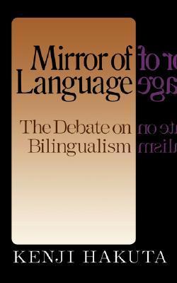 The Mirror Of Language: The Debate On Bilingualism by Kenji Hakuta ...
