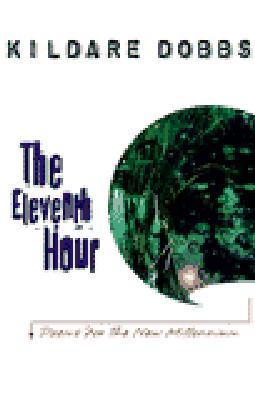 The Eleventh Hour: Poems for the Third Millennium by Kildare Dobbs ...