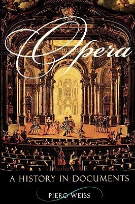Opera: A History in Documents by Piero Weiss | Goodreads
