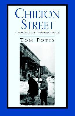Chilton Street: A Memoir of the Twentieth Century by Tom Potts | Goodreads