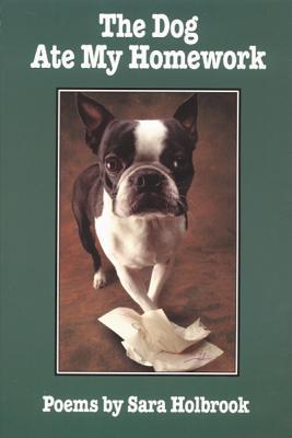 The Dog Ate My Homework by Sara Holbrook | Goodreads
