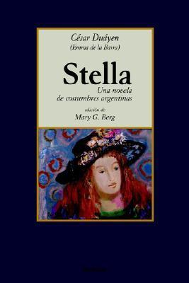 Stella, una novela de costumbres argentinas by Cesar Duayen | Goodreads