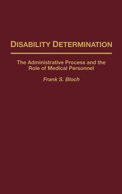 Disability Determination: The Administrative Process and the Role of ...