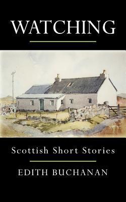 Watching: Scottish Short Stories by Edith Buchanan | Goodreads