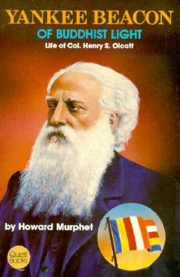 Yankee Beacon of Buddhist Light: Life of Col. Henry S. Olcott by Howard ...
