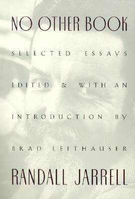 No Other Book: Selected Essays by Randall Jarrell | Goodreads