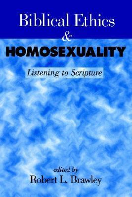 Biblical Ethics and Homosexuality: Listening to Scripture by Robert L ...