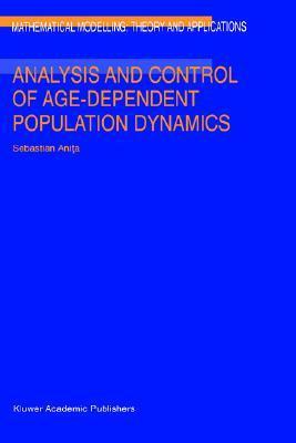 Analysis and Control of Age-Dependent Population Dynamics (Mathematical Modelling: Theory and ...