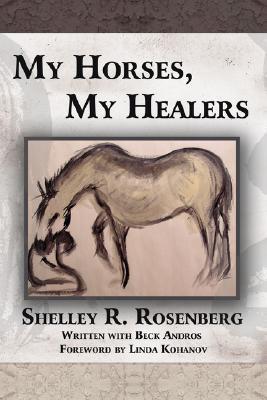 My Horses, My Healers by Shelley R. Rosenberg | Goodreads