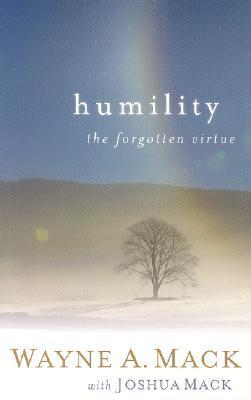 Humility: The Forgotten Virtue (Strength for Life) by Wayne A. Mack ...