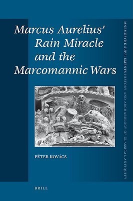 Marcus Aurelius' Rain Miracle and the Marcomannic Wars by Péter Kovács ...