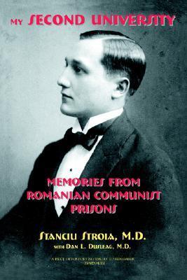 My Second University: Memories from Romanian Communist Prisons by ...