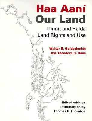 Haa Aaní / Our Land: Tlingit and Haida Land Rights and Use by Walter ...