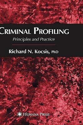 Criminal Profiling: Principles and Practice by Richard N. Kocsis ...
