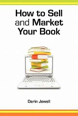 How to Sell and Market Your Book: A Step-By-Step Guide by Darin Jewell ...