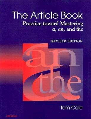 The Article Book: Practice toward Mastering a, an, and the by Tom Cole ...