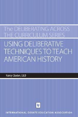 Using Deliberative Techniques To Teach United States History by Nancy ...