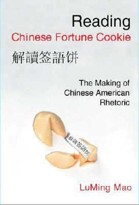 Reading Chinese Fortune Cookie: The Making of Chinese American Rhetoric ...