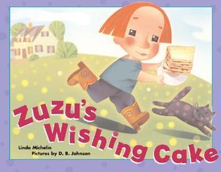 Zuzu's Wishing Cake (Rise and Shine) by Linda Michelin | Goodreads