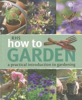 How to Garden: A Practical Introduction to Gardening by Royal ...