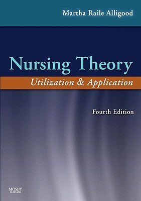 Nursing Theory: Utilization & Application by Martha Raile Alligood ...
